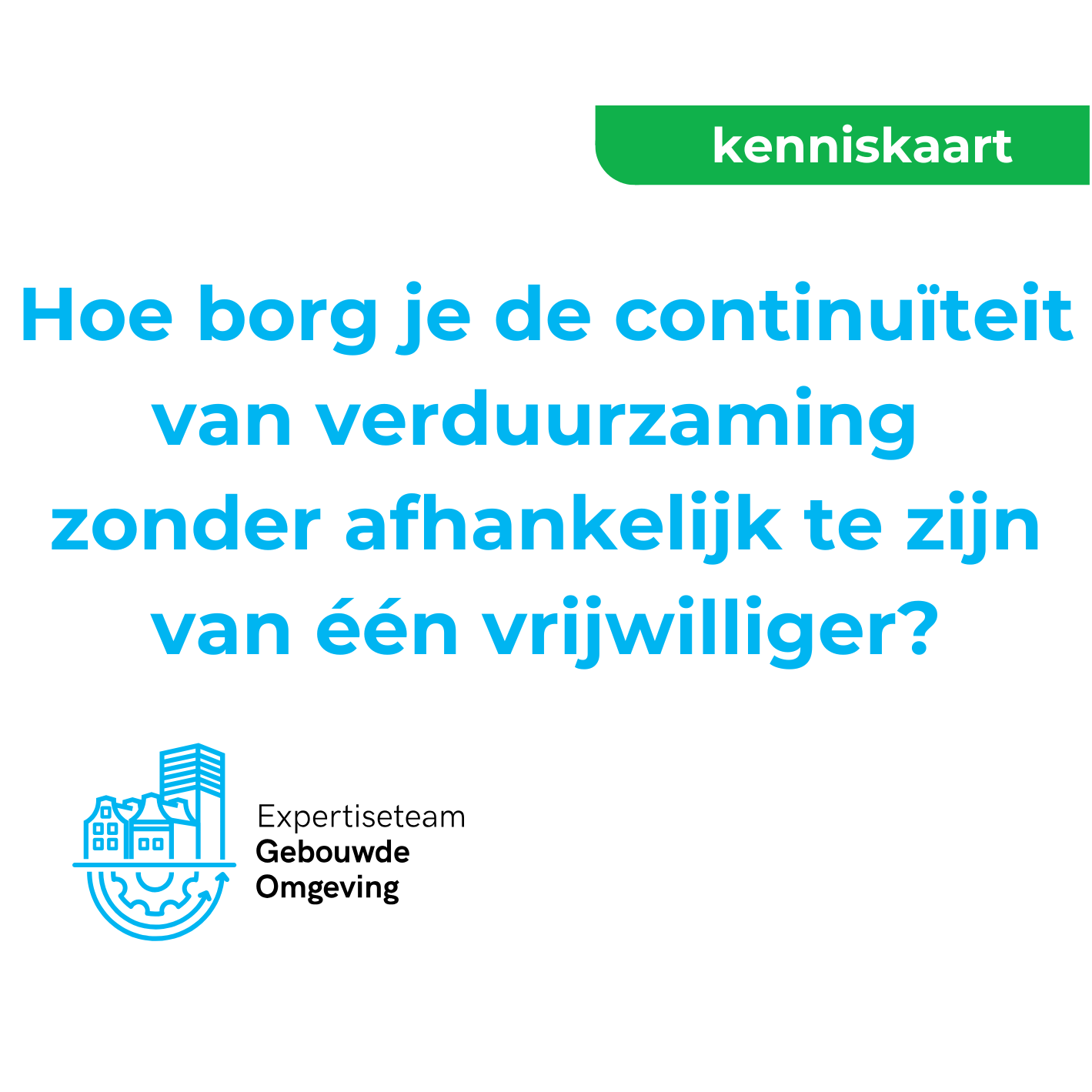 Kenniskaart – Hoe borg je de continuïteit van verduurzaming zonder ...
